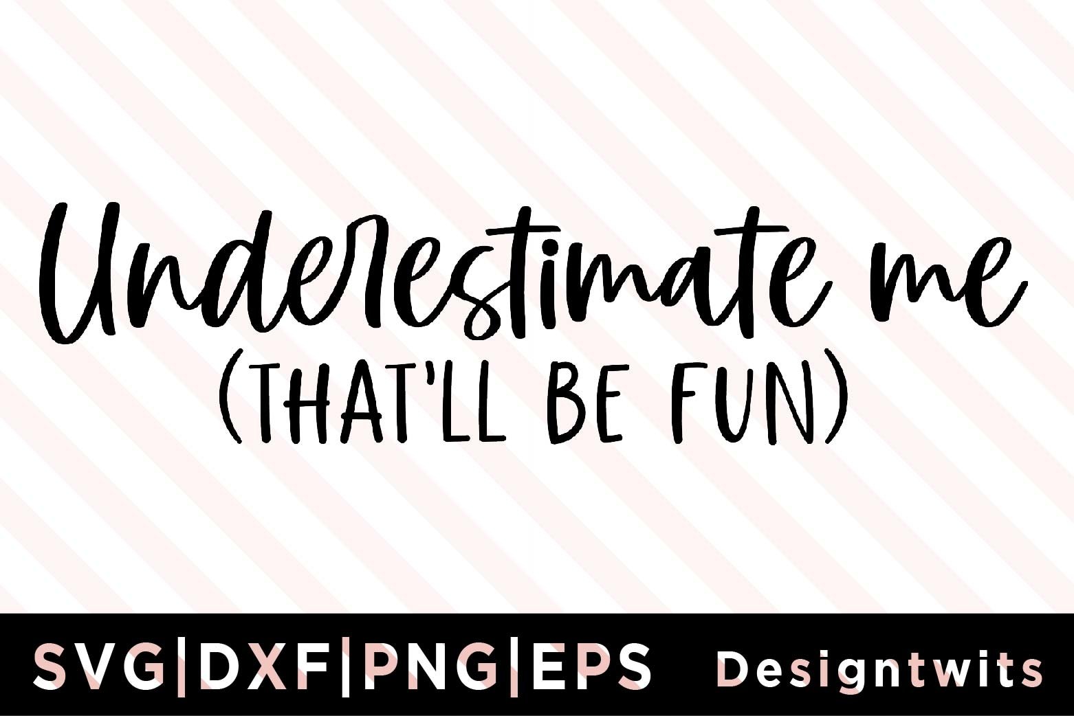 Underestimate Me That'll be fun SVG (911963) | Cut Files | Design Bundles