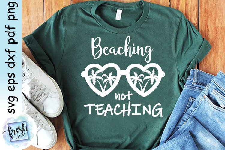 Beaching Not Teaching SVG Beach Svg Shirt Teacher Svg Summer (719203 ...
