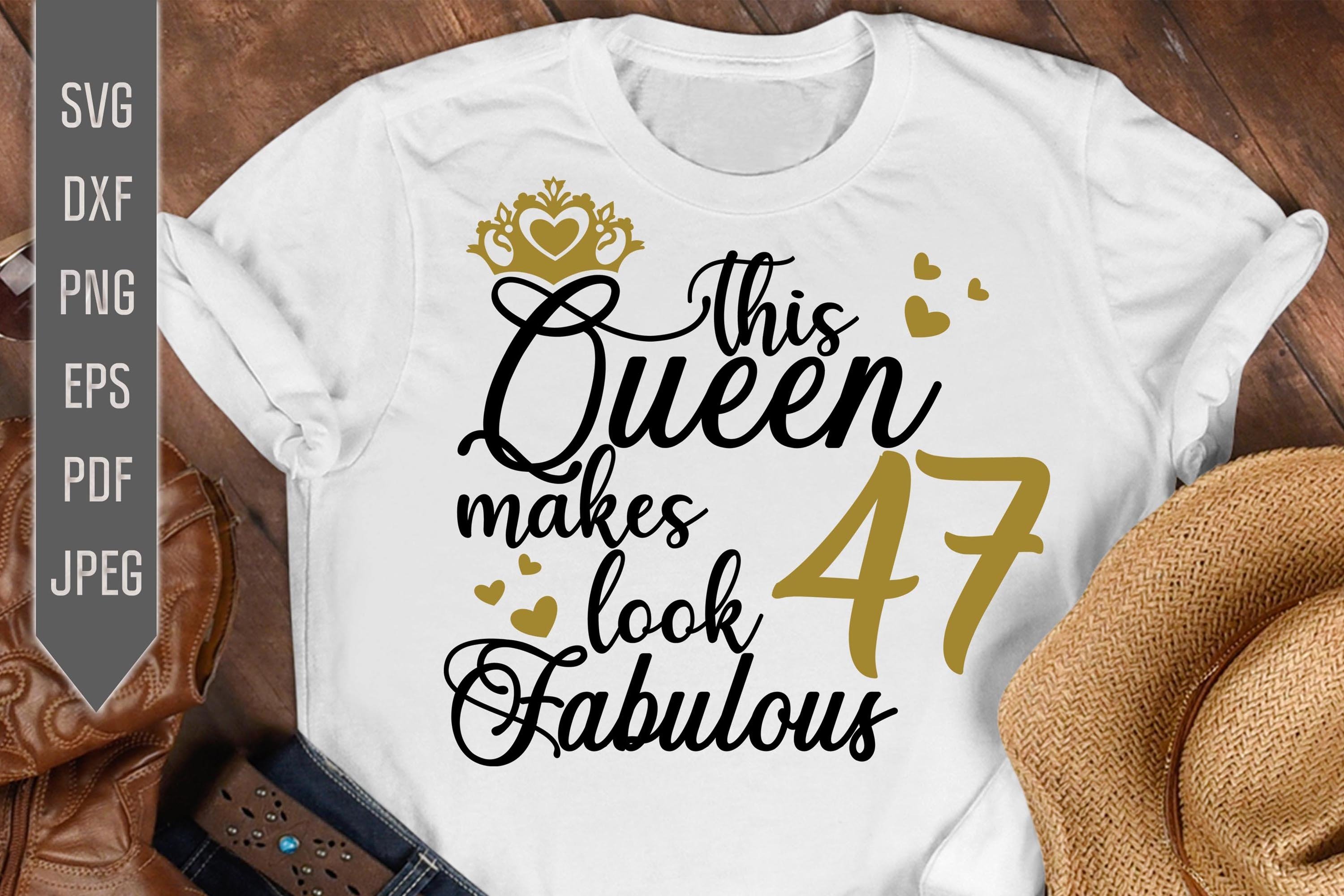 47th Birthday Svg. This Queen makes 47 look Fabulous Svg. (920555 ...