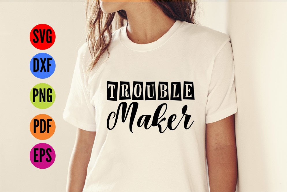 Trouble Maker SVG T-shirt Design Cutting File (71615) | SVGs | Design ...