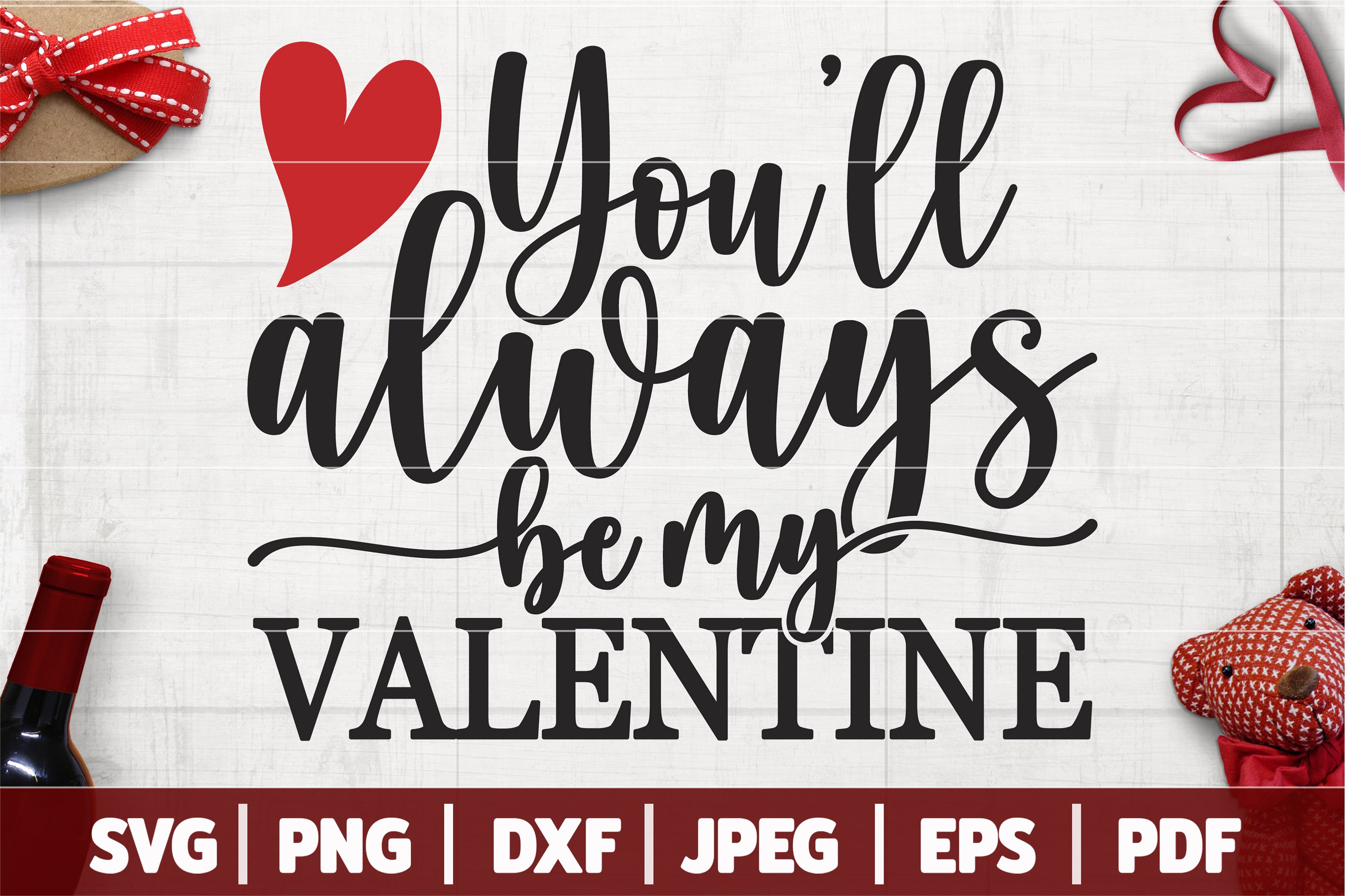 You'll Always Be My Valentine SVG, Valentine's Day SVG (1150604) | SVGs ...