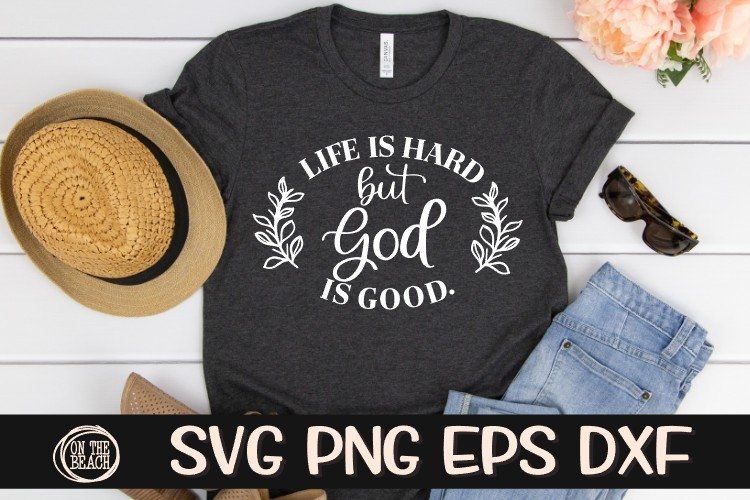 Life Is Hard - But God - Is Good - SVG PNG DXF EPS (484997) | SVGs ...