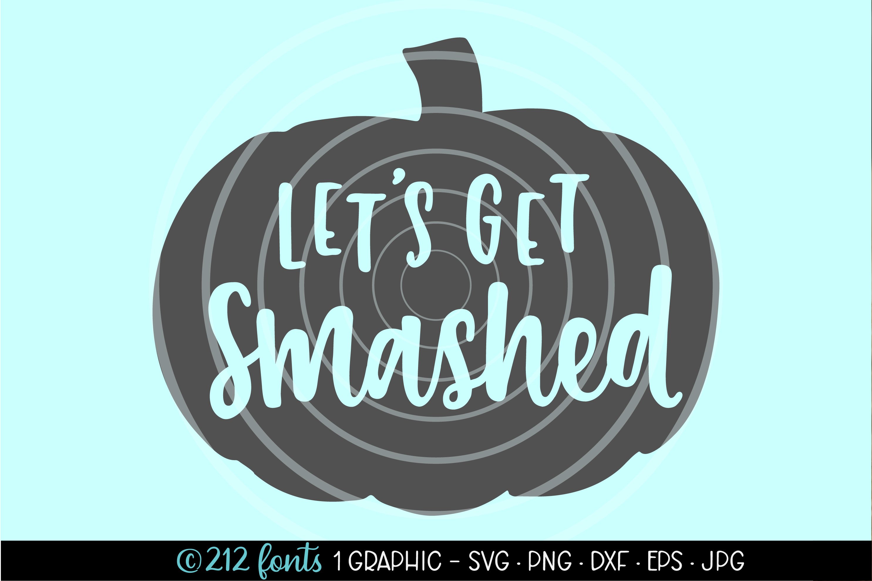 Let's Get Smashed pumpkin Halloween Cut File DXF PNG SVG EPS (902727 ...