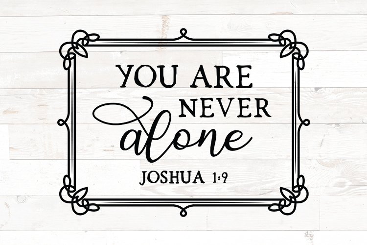 Christian svg, You are never alone, Joshua 1 9, bible verse (1112704 ...