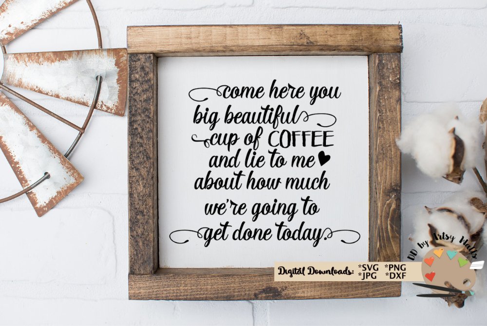 Come here you big beautiful cup of coffee funny coffee quote (95042 ...