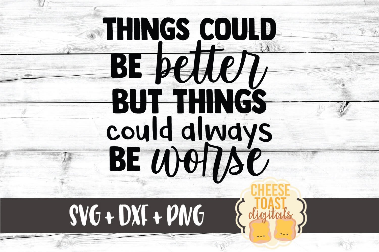 Things Could Be Better But Things Could Always Be Worse SVG (542350 ...