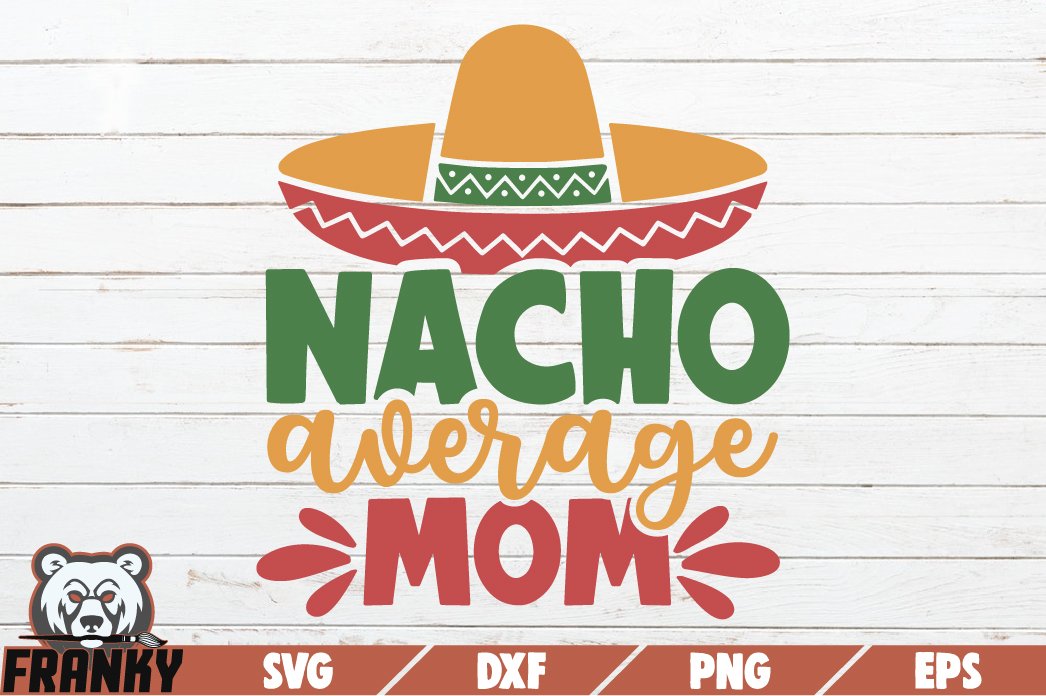 Nacho average mom SVG | Printable cut file (1229687) | SVGs | Design ...