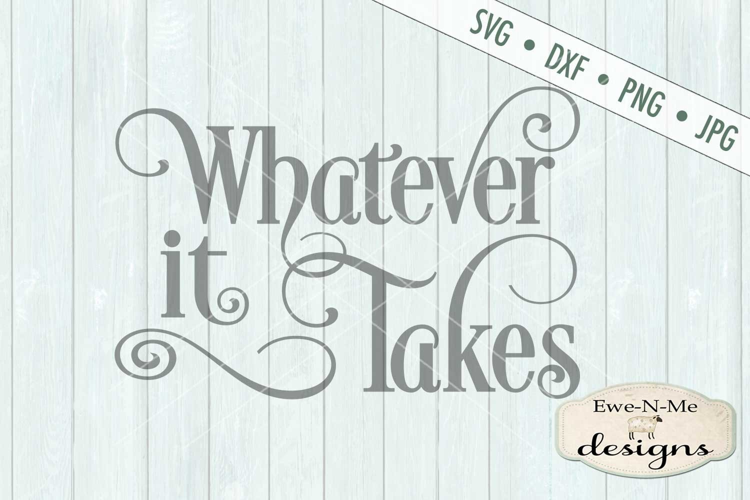 Whatever It Takes SVG DXF Cut File (207252) | Cut Files | Design Bundles