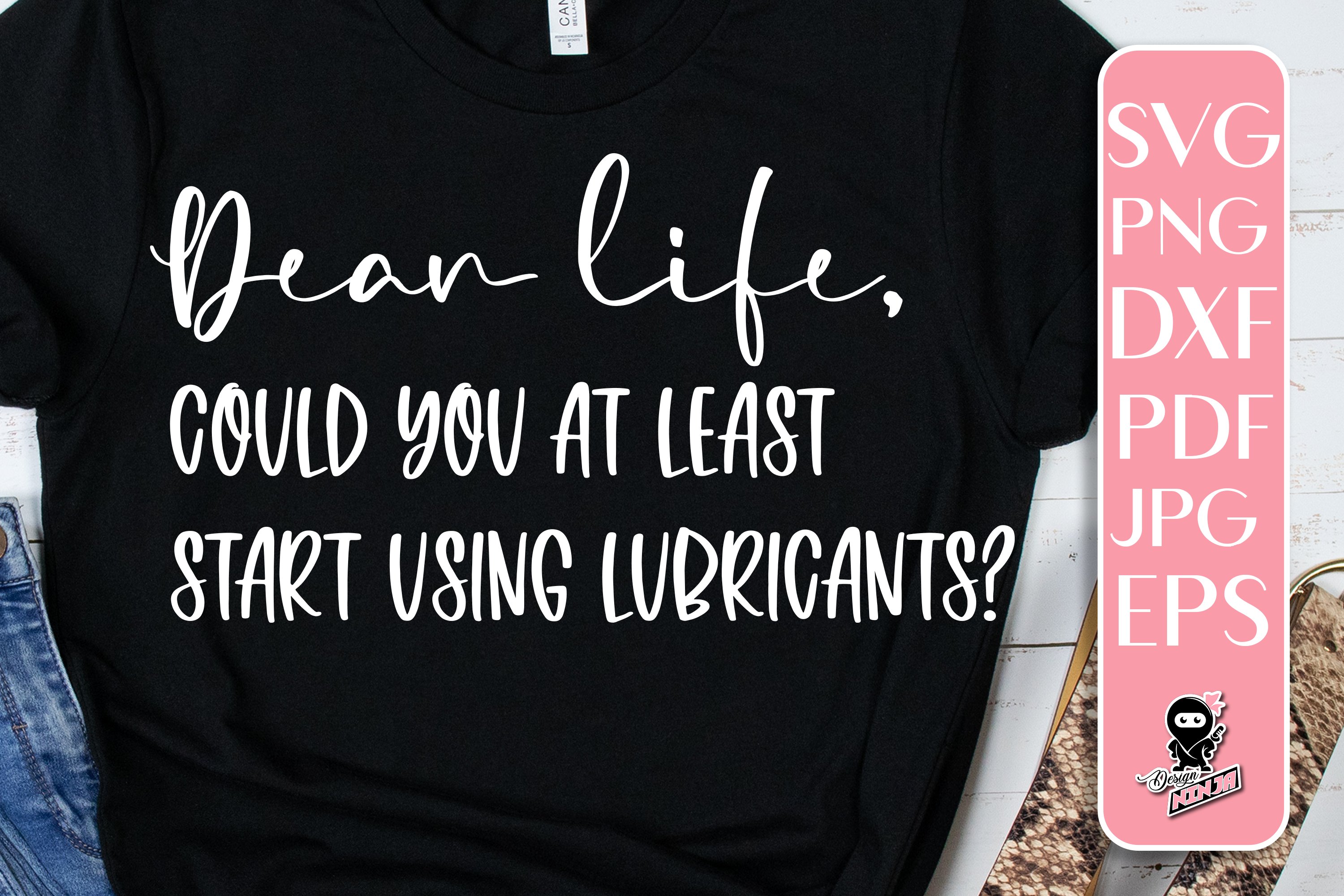 Dear Life, Could You Use Lubricants? Funny Quote SVG (1825708) | SVGs ...