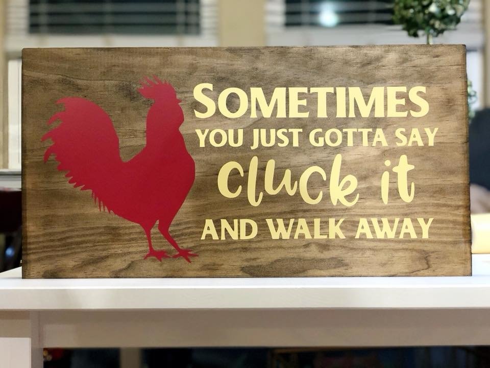 Sometimes You Just Gotta Say Cluck It and Walk Away (50141) | SVGs ...