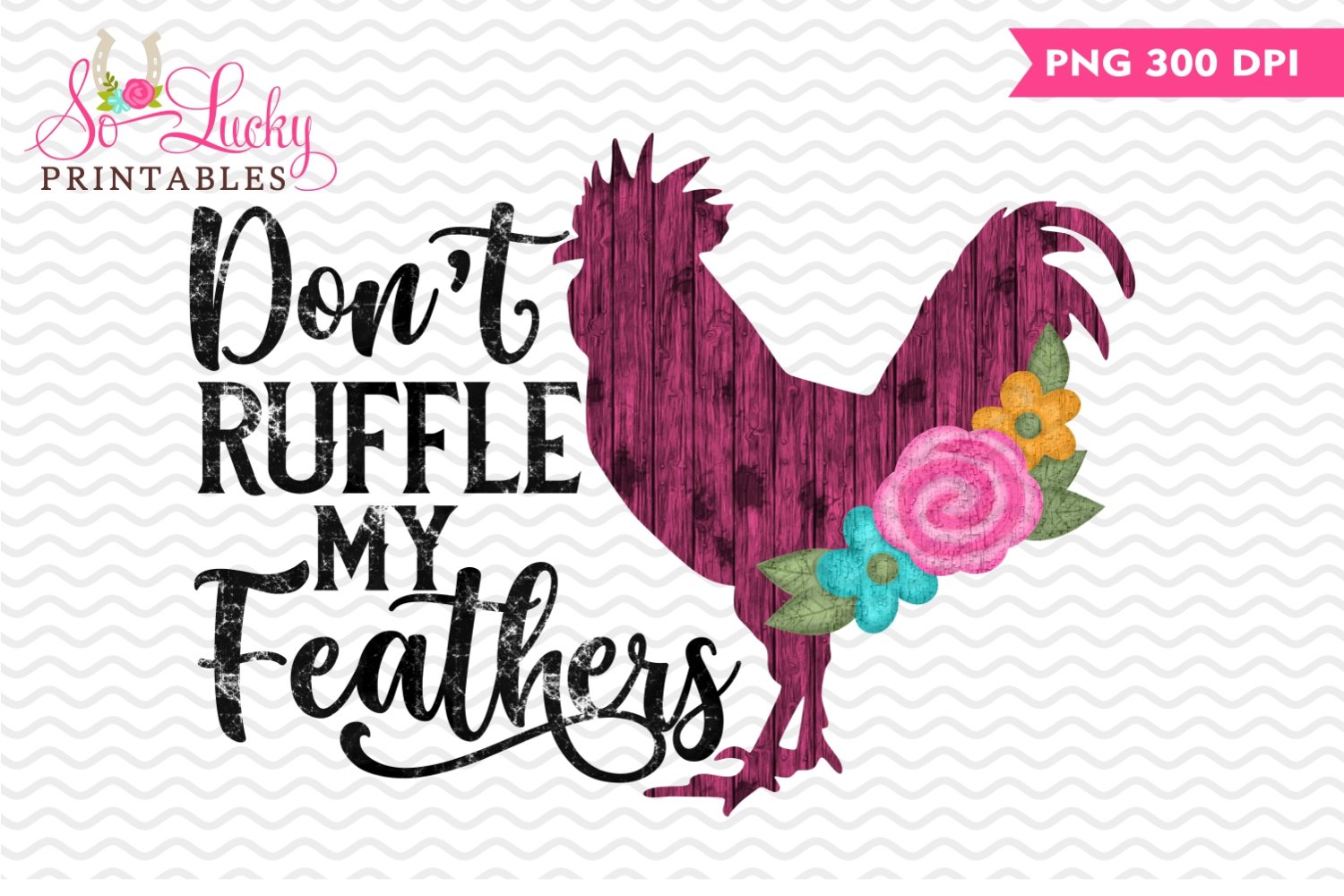 Don't Ruffle My Feathers printable sublimation design (807409 ...