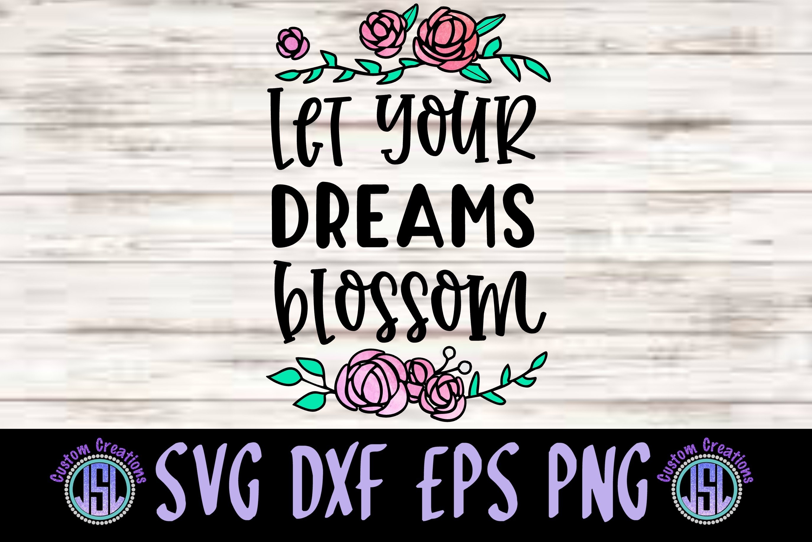 Let Your Dreams Blossom| SVG DXF EPS PNG (476340) | SVGs | Design Bundles