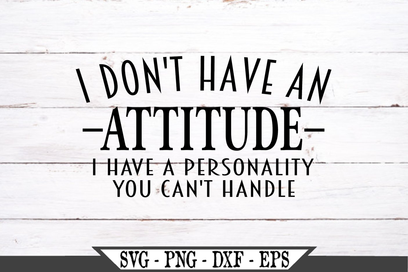 I Don't Have An Attitude I Have A Personality SVG (929978) | Cut Files ...