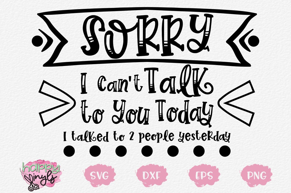 Sorry Can't Talk Today Talked Yesterday - A Funny SVG (470930) | SVGs ...