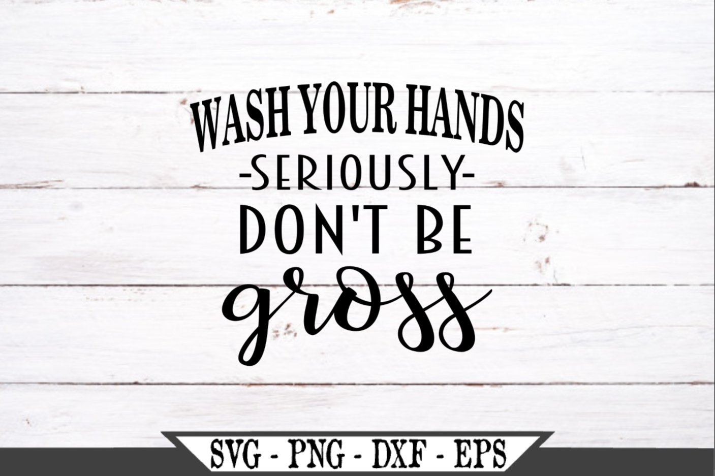 Wash Your Hands Seriously Don't Be Gross SVG (517891) | SVGs | Design ...