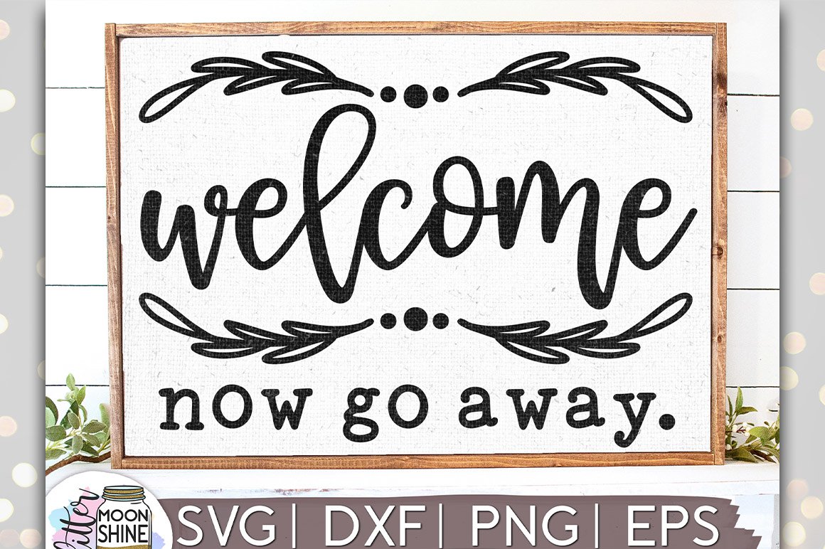 Welcome Now Go Away SVG DXF PNG EPS Cutting Files (190087) | SVGs ...