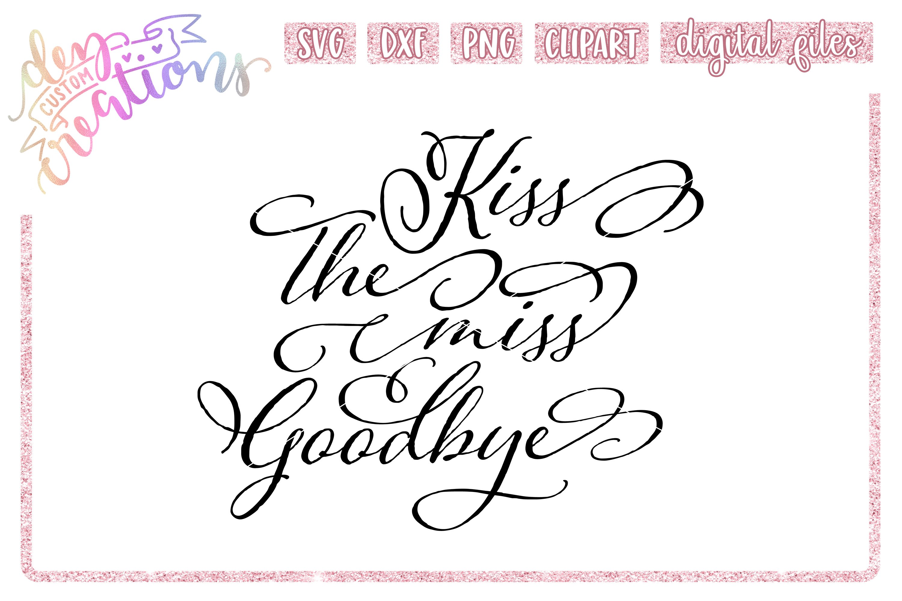 Kiss the Miss Goodbye - SVG - DXF - PNG Cut Files (360618) | SVGs ...