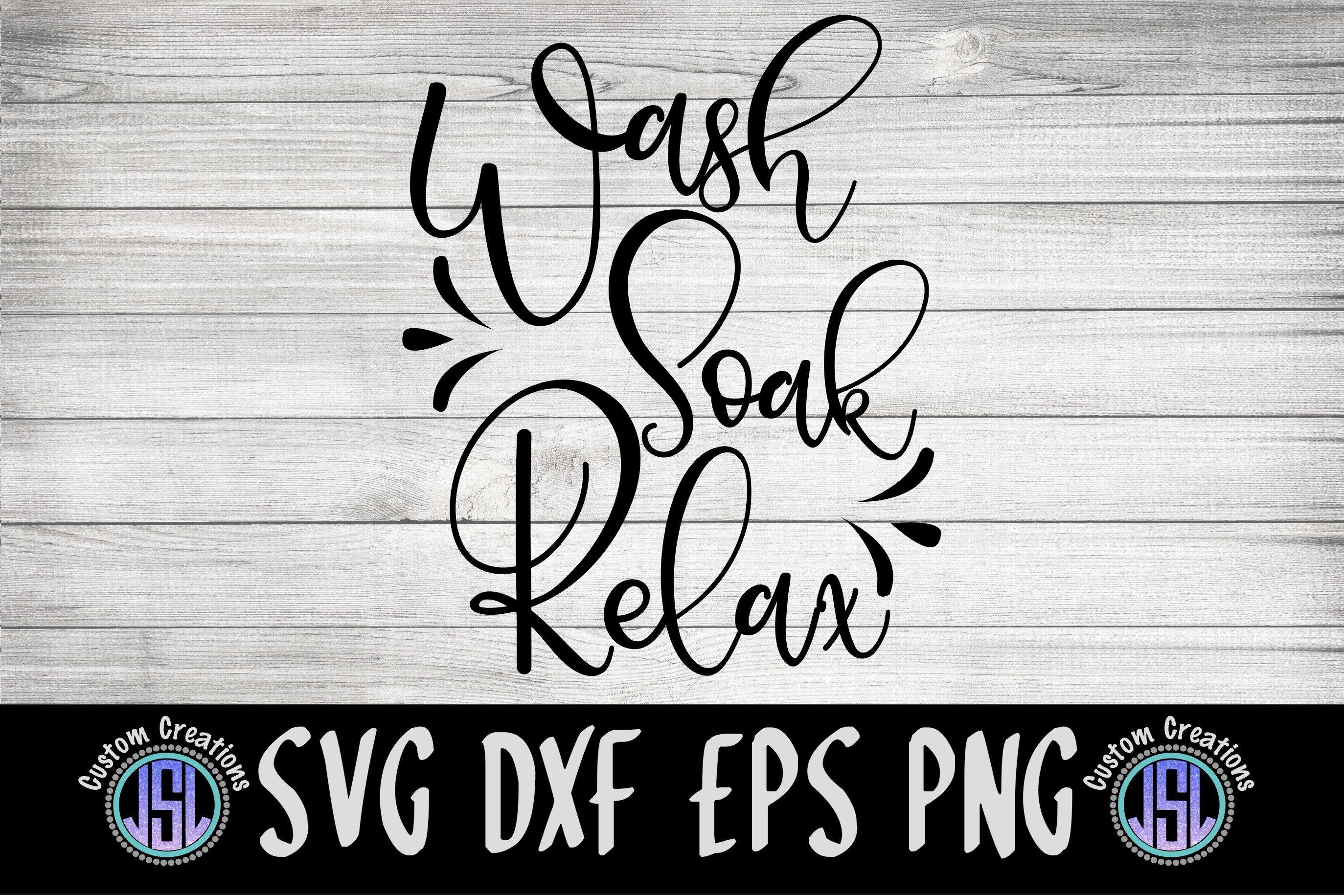 Wash Soak Relax | Bathroom Décor SVG | SVG DXF EPS PNG (390997) | Cut ...