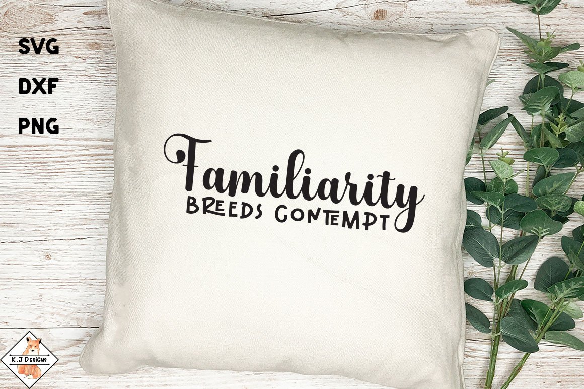 Familiarity Breeds Contempt Quote
