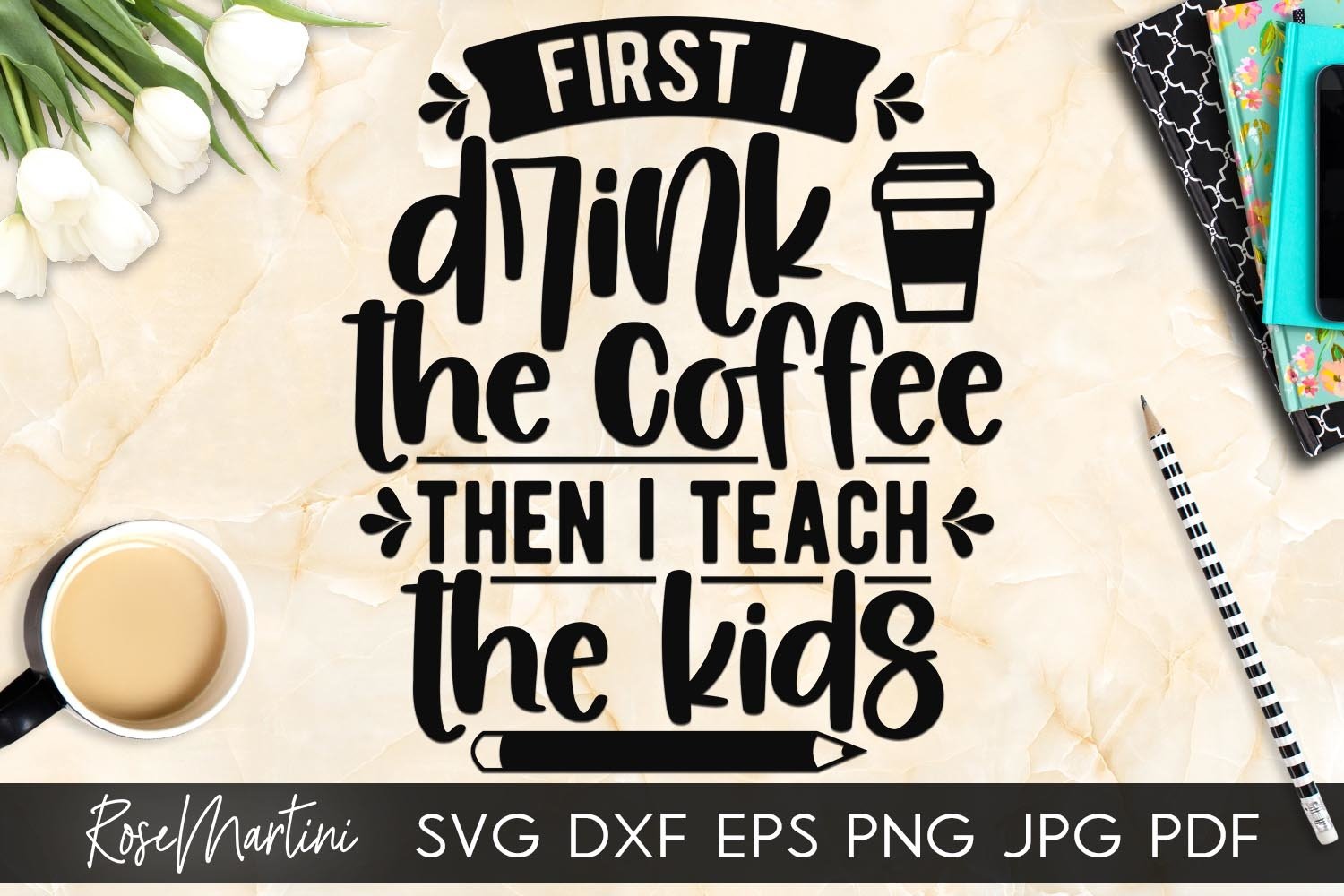 First I Drink The Coffee Then I Teach The Kids SVG Teaching (561097 ...