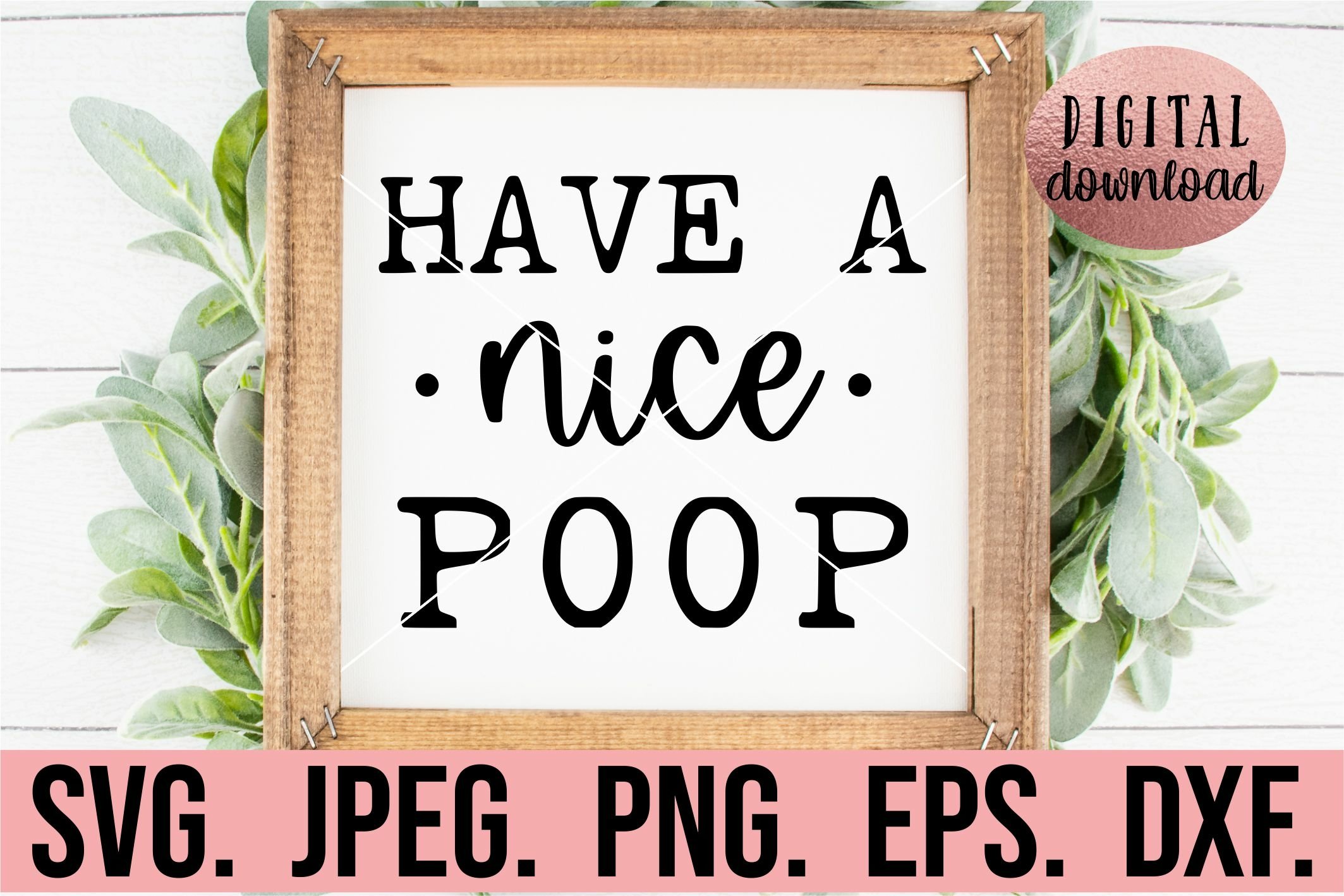 Have A Nice Poop SVG - Cute Funny DIY Bathroom Sign Decor (1794804 ...