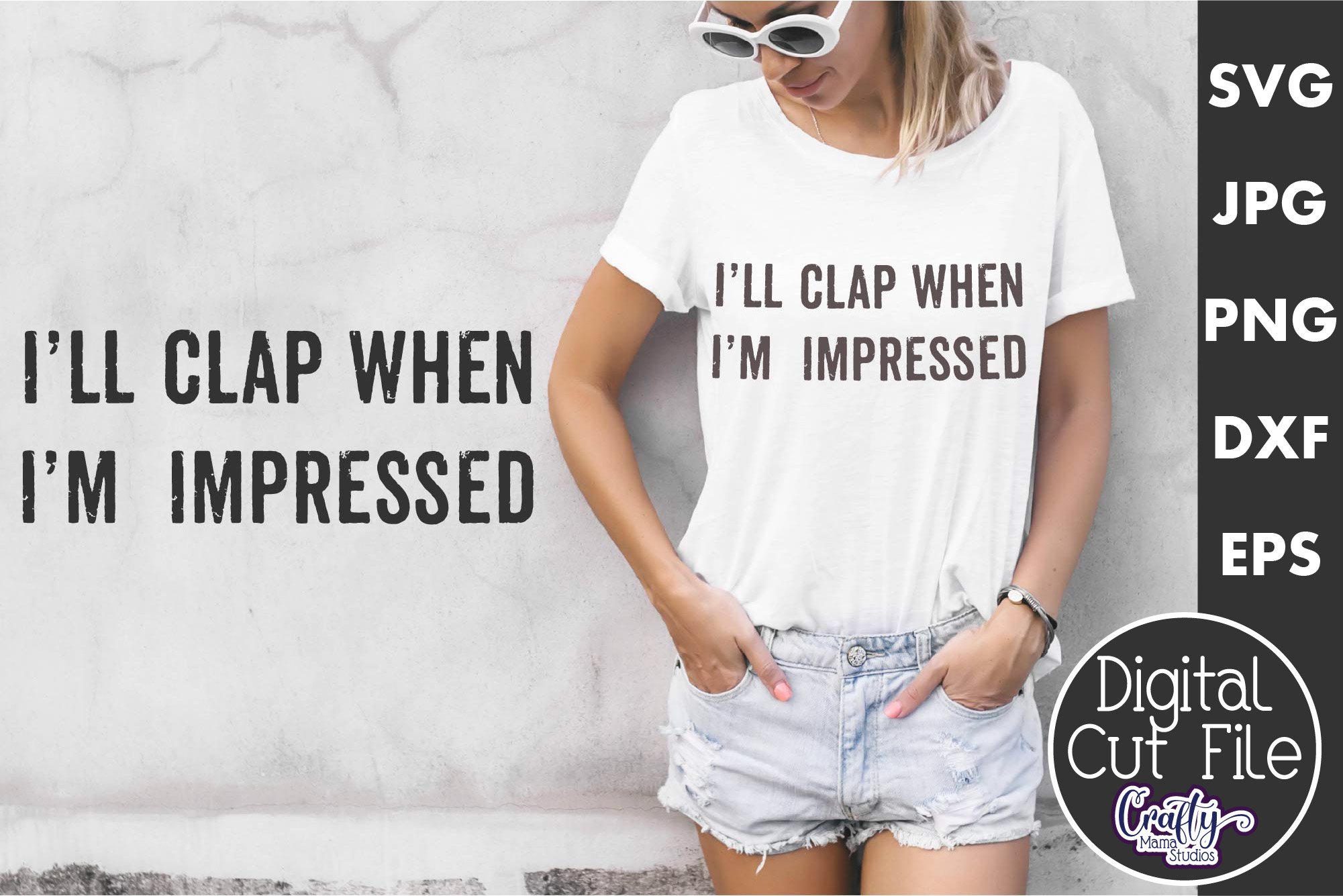 I'll Clap When I'm Impressed | Sarcastic Svg File for Cricut