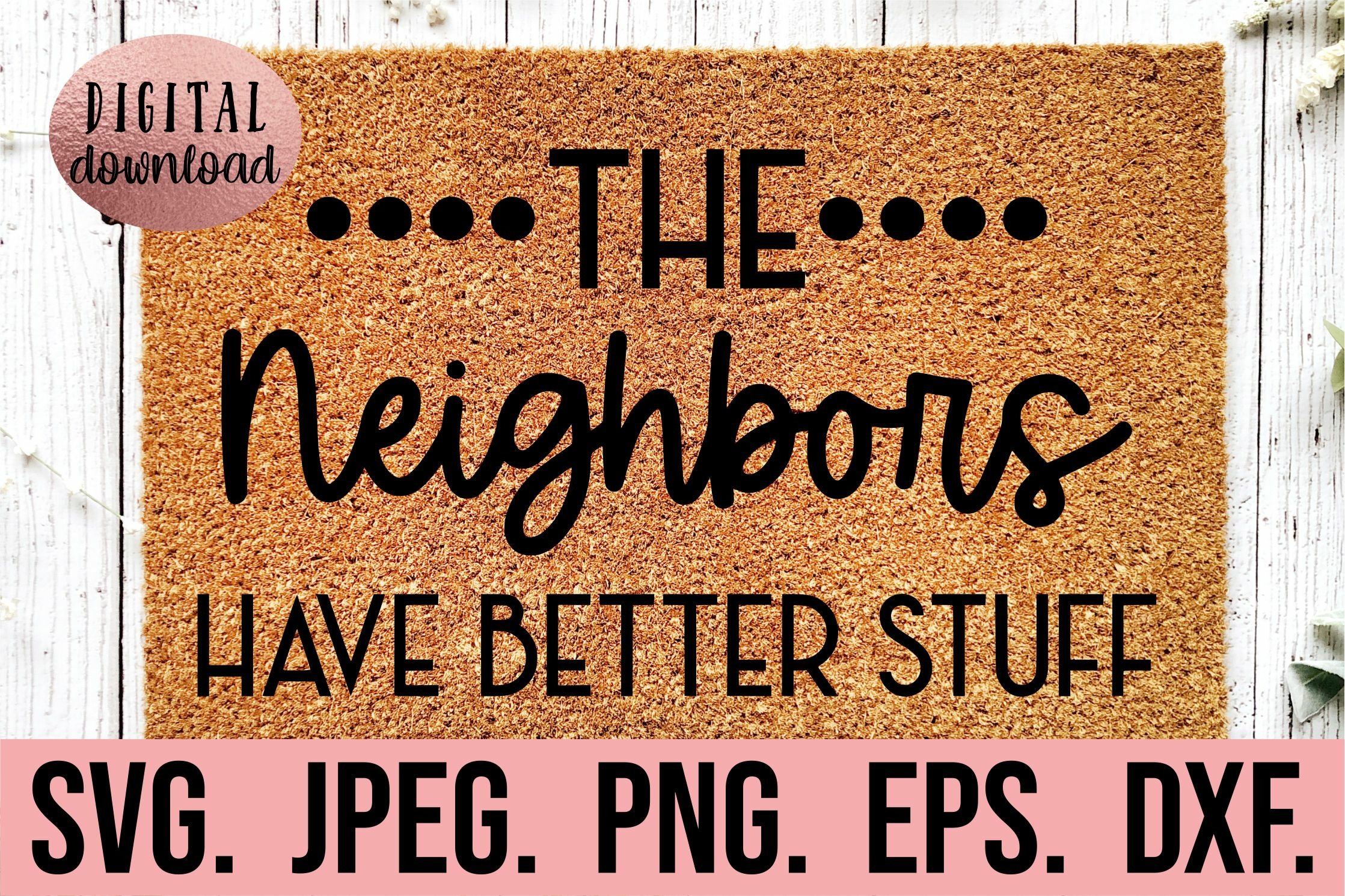 The Neighbors Have Better Stuff SVG - Sarcastic Doormat svg (1792824 ...