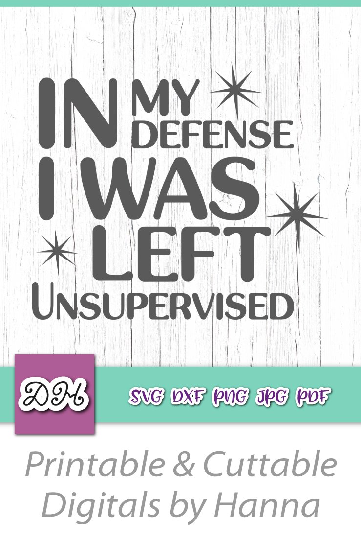 In My Defense I Was Left Unsupervised SVG for Cricut DXF
