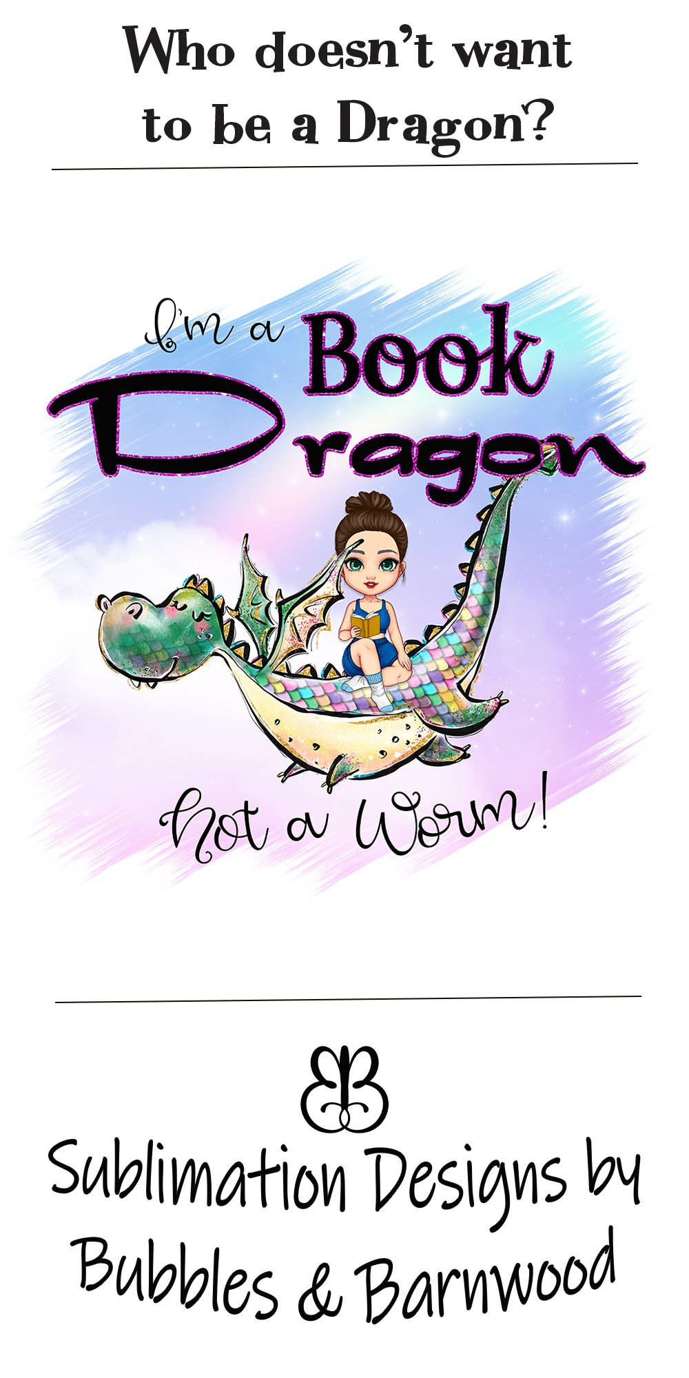 I'm a Book Dragon Not A Worm Sublimation Design