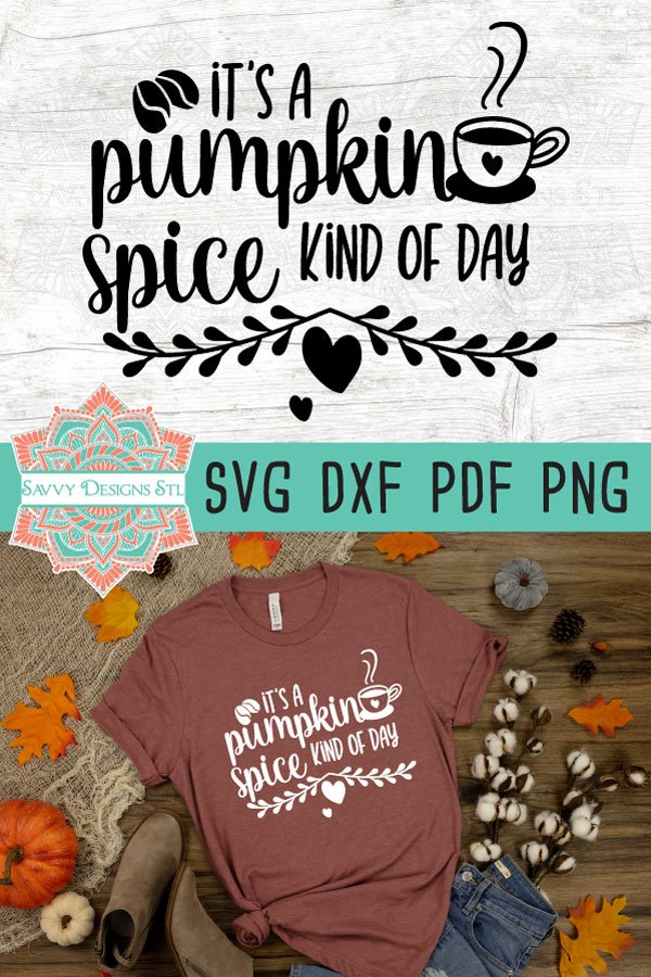 It's A Pumpkin Spice Kind Of Day Cut File