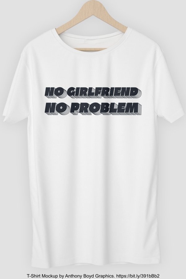 No Girlfriend No Problem | Motivation T-Shirt Design SVG PNG