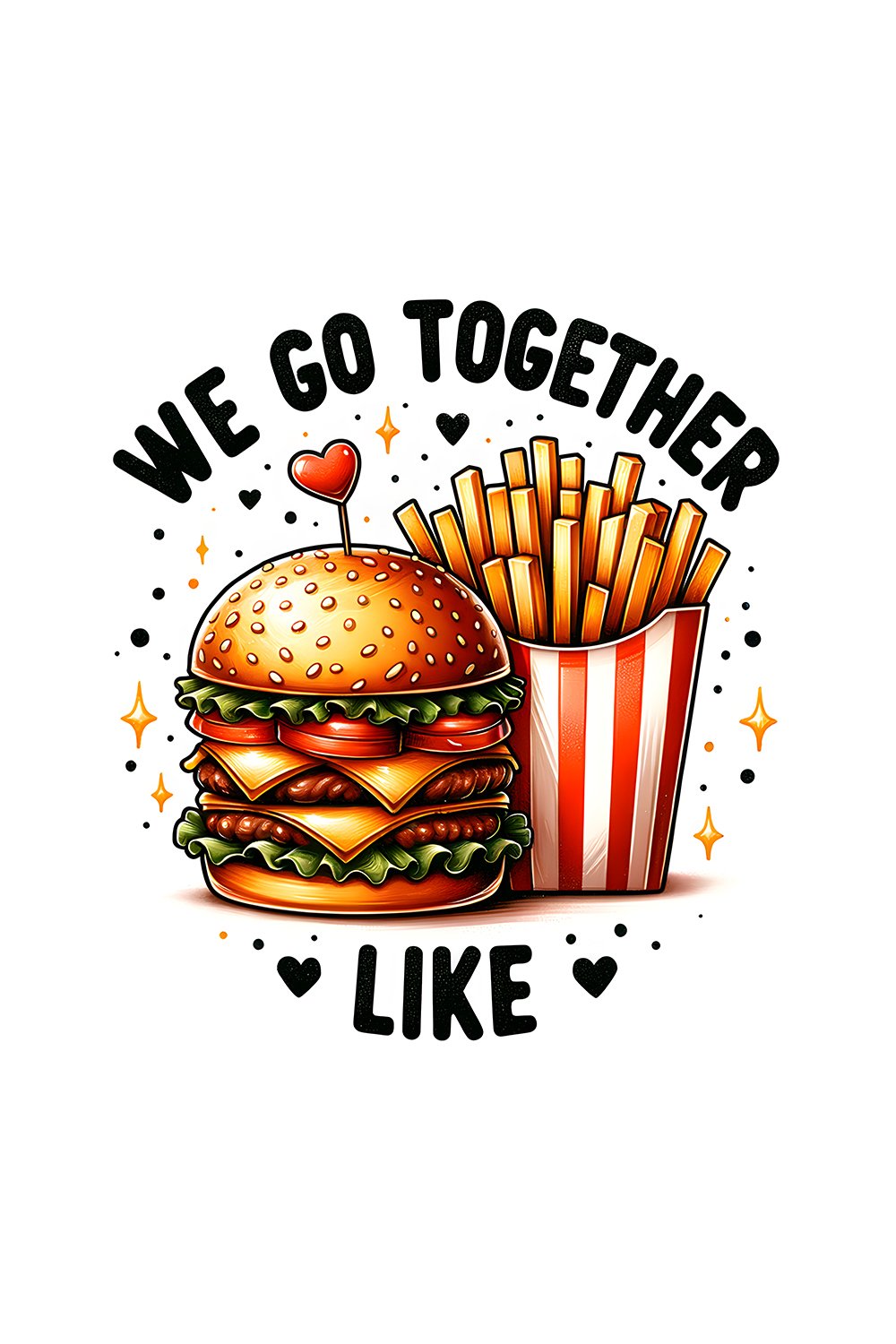 We Go Together Like Burger and Chips Sublimation (3663149)
