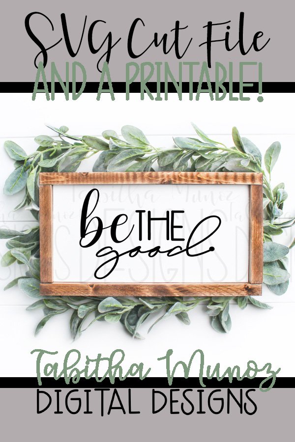 Be The Good SVG / Printable