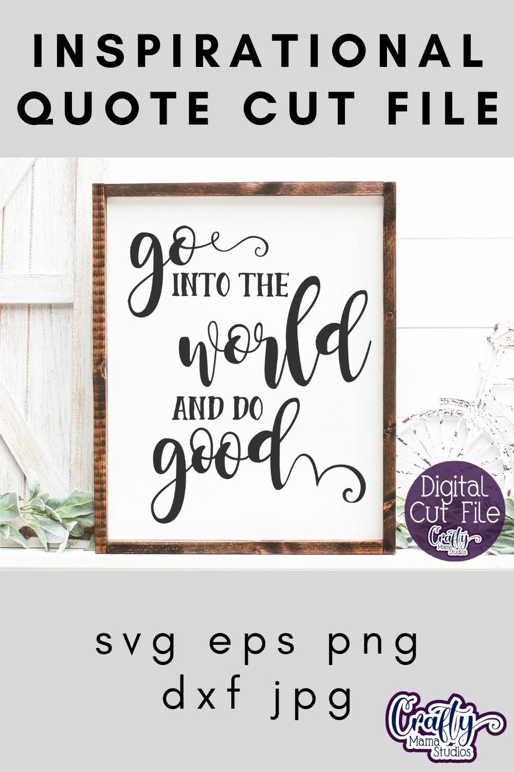 Go Into The World Do Good Inspirational Farmhouse Sign Svg