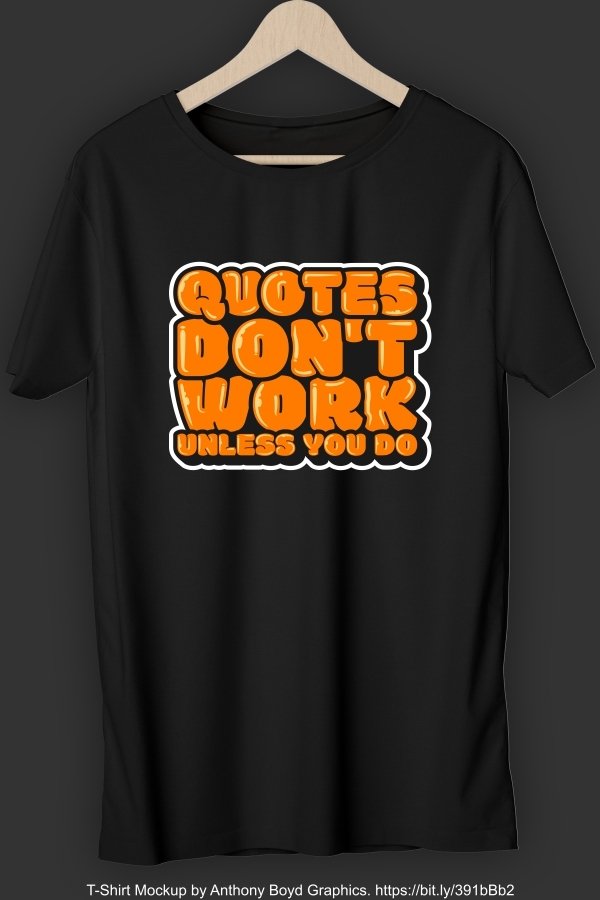 Quotes Don't Work Unless... | Motivation T-Shirt Design SVG