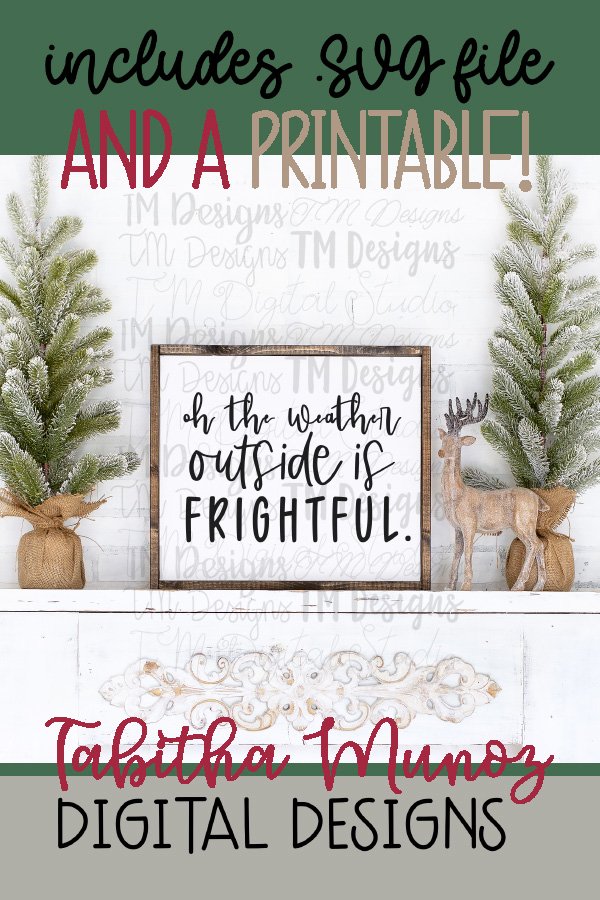 Oh The Weather Outside is Frightful SVG / Printable