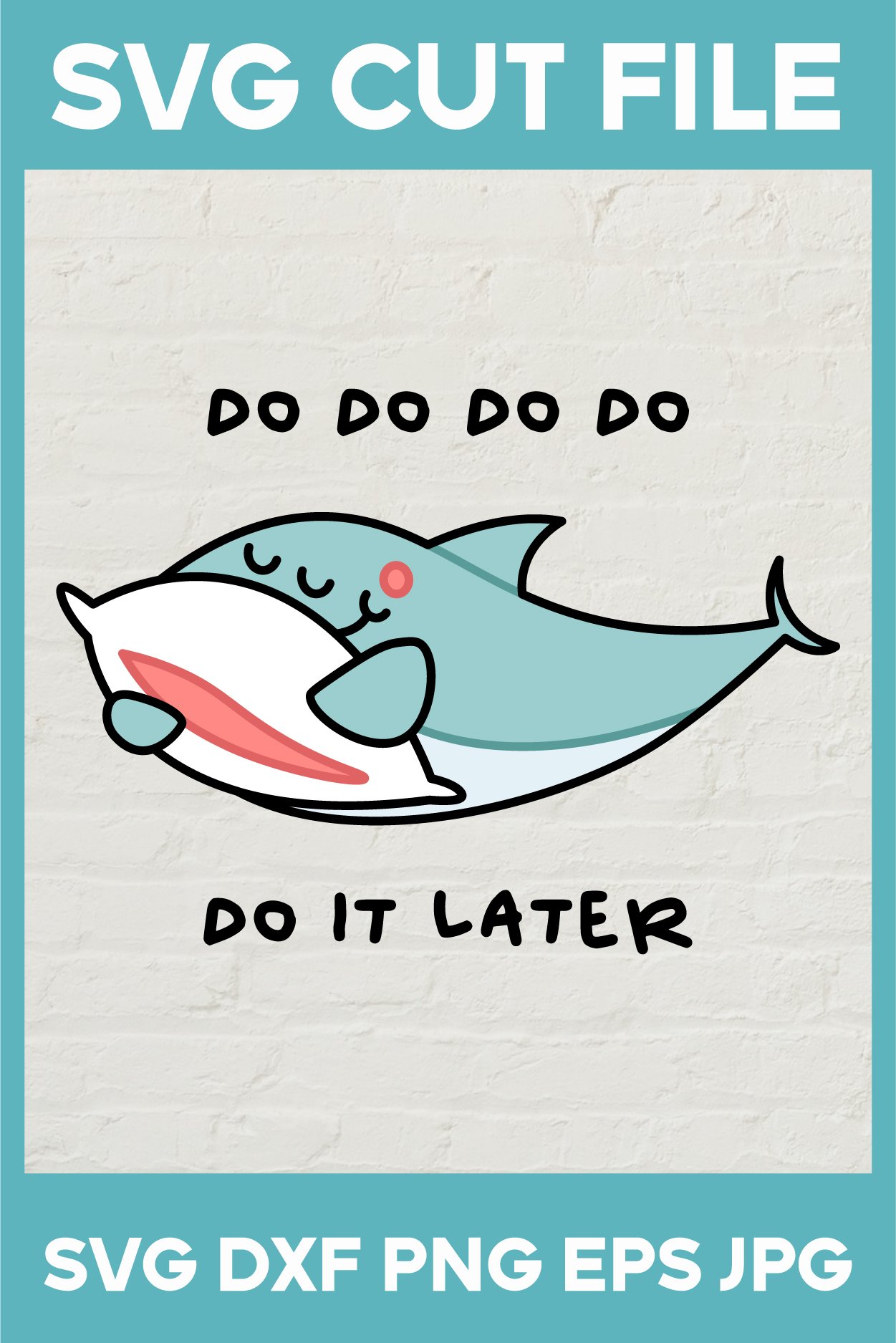 Do it later - Cute baby shark | SVG, DXF, SUBLIMATION