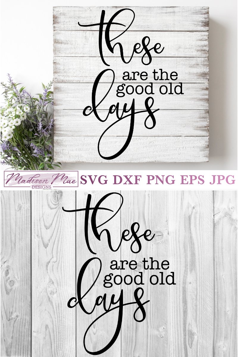 These Are The Good Old Days SVG, Home Decor Sign SVG