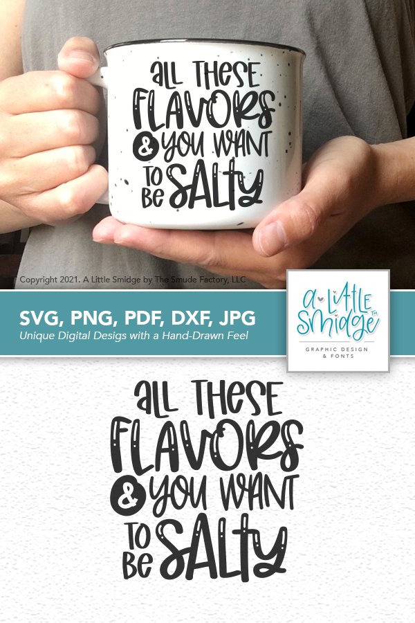 All These Flavors And You Have To Be Salty SVG Cut File