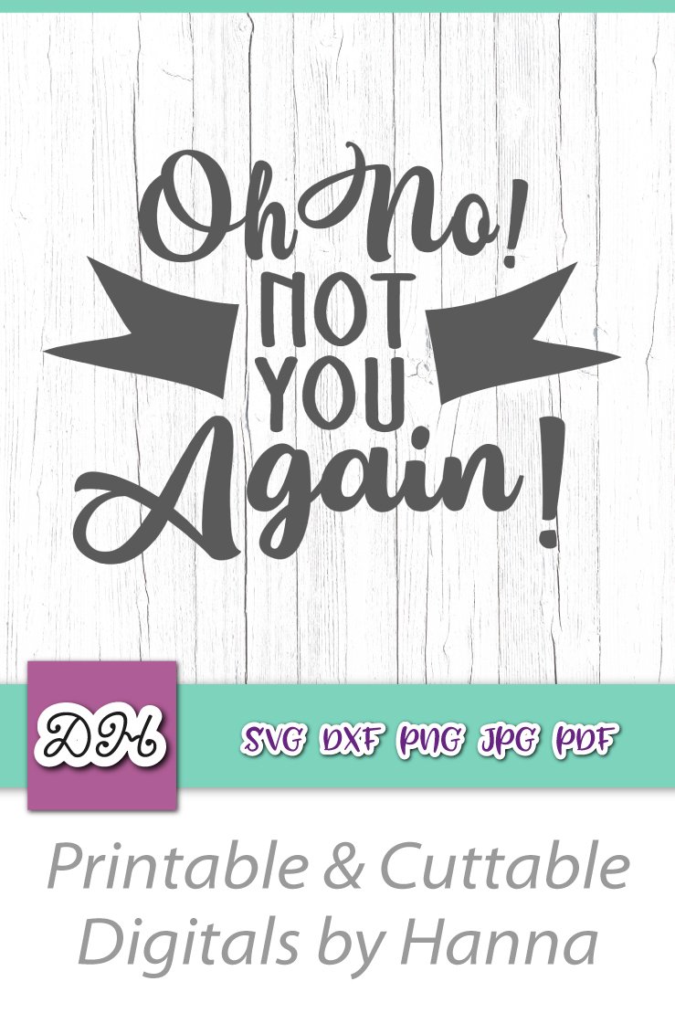 Oh No Not You Again Funny SVG for Cricut Vector Cut File DXF