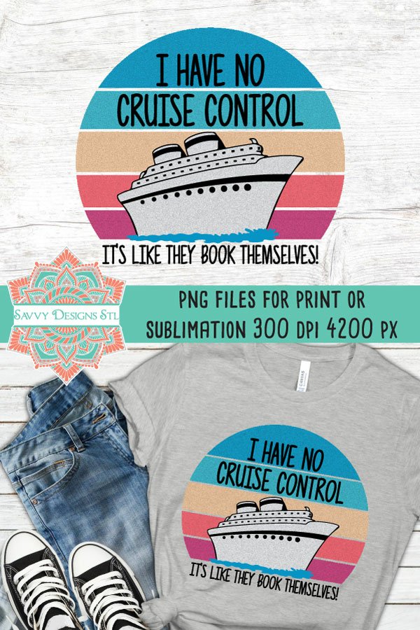 I Have No Cruise Control PNG File for Sublimation and Print