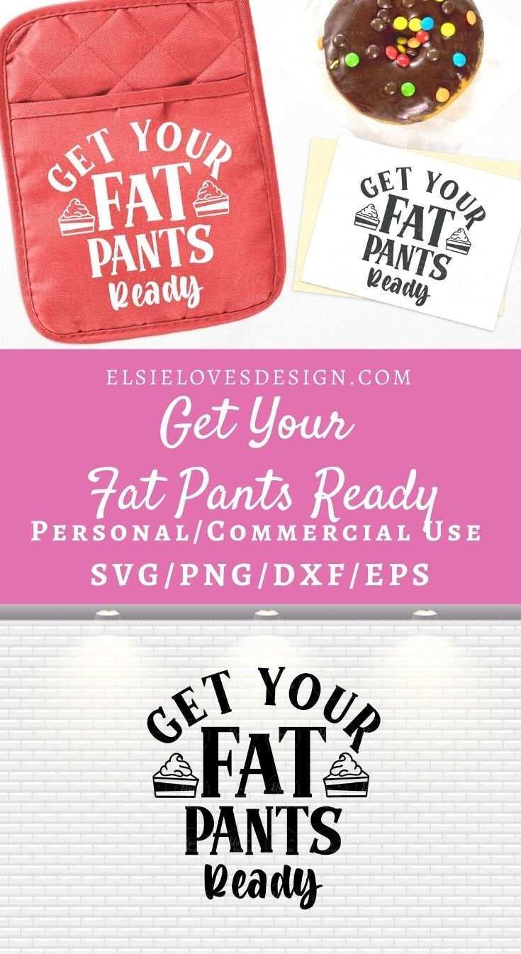 Get Your Fat Pants Ready SVG Cut Files