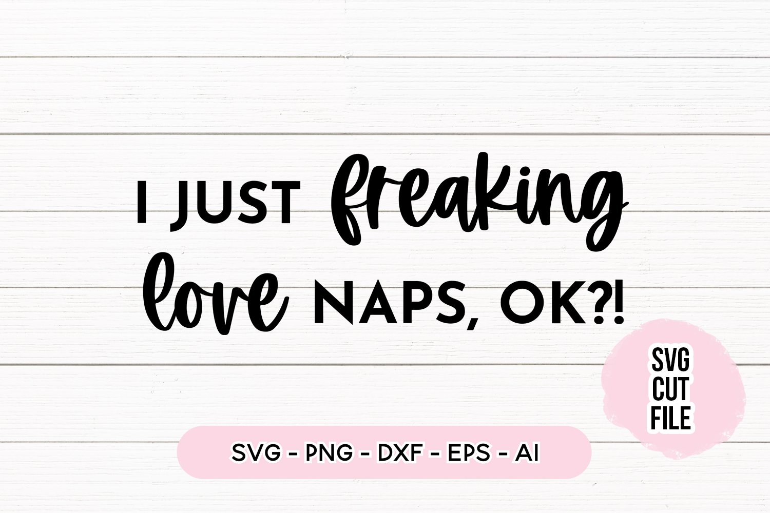 I Just Freaking Love Naps Ok SVG - Napping SVG