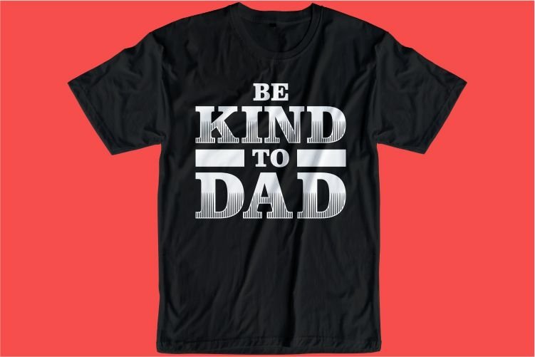 be kind to dad quotes t shirt design svg