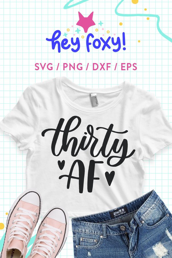 Thirty AF SVG, Happy Birthday SVG, 30th Birthday Shirt