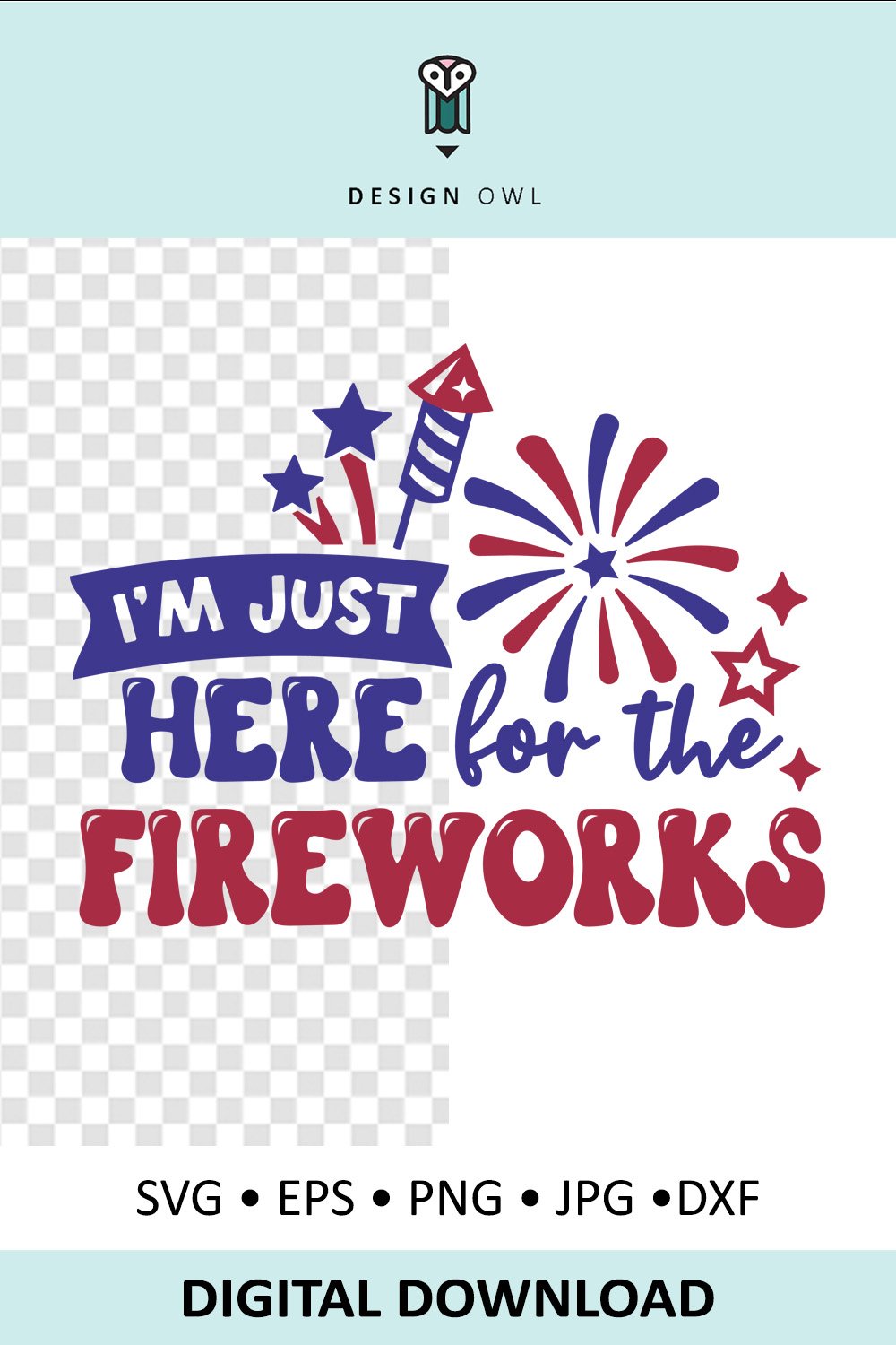 I'm just here for the fireworks - 4th of July SVG File