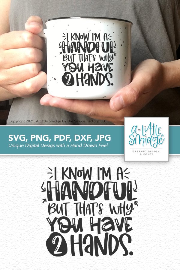 I Know I'm A Handful, But That's Why You Have Two Hands SVG