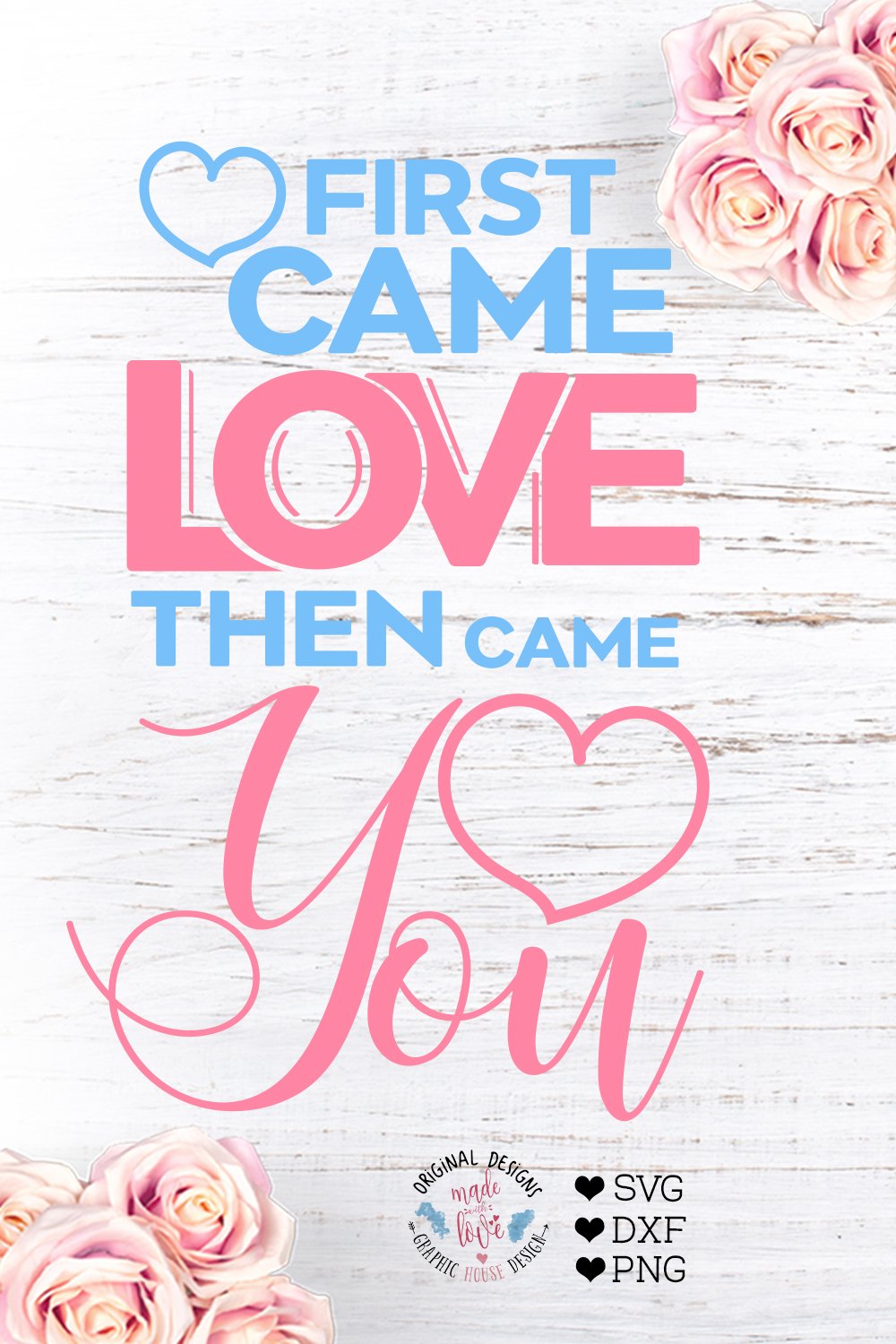 First came Love - Baby Cut File - Baby Sublimation