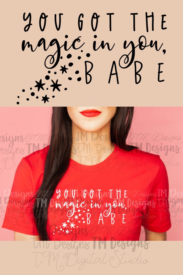 You Got the Magic in You, Babe SVG / Printable