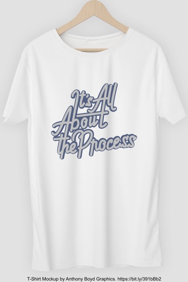 It's All About the Process T-Shirt Design | SVG PNG EPS AI